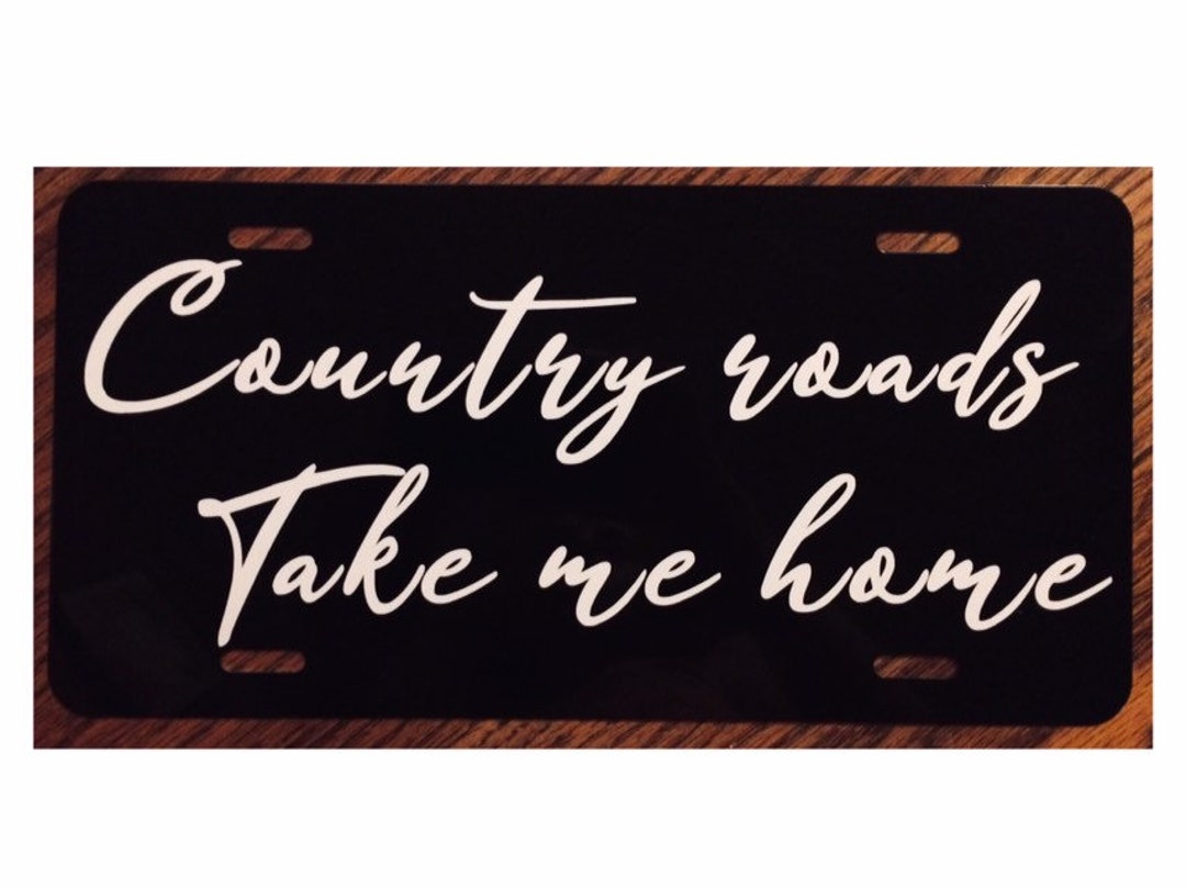 Country Roads Take Me Home License Plate Car Tag Accessory - Etsy