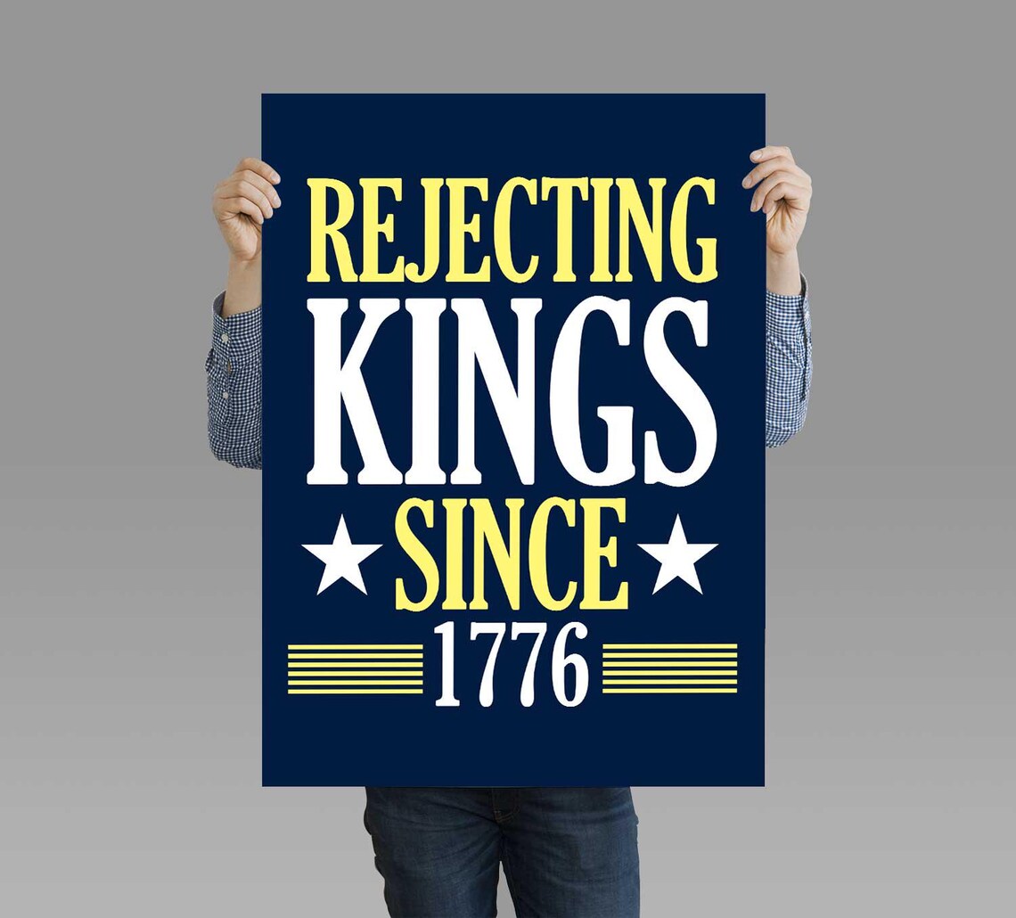 Rejecting Kings Since 1776 Protest Sign: Patriotic Printable Poster ...