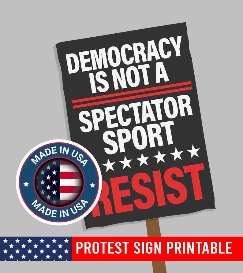 Resist Protest Sign Printable: Democracy is Not A Spectator Political ...