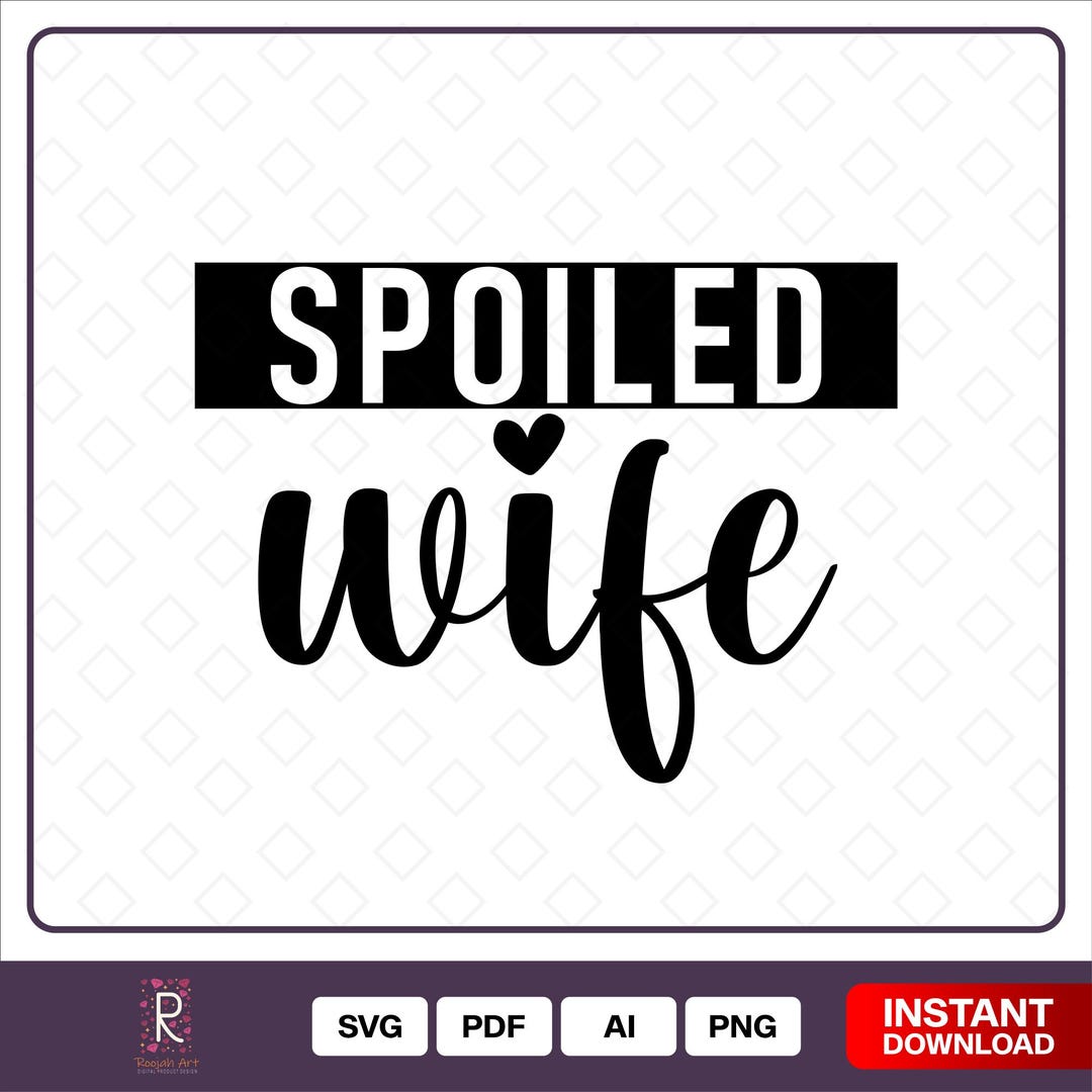 Spoiled Wife SVG Cut File, DXF Cut File, Clipart, Printable, Silhouette ...