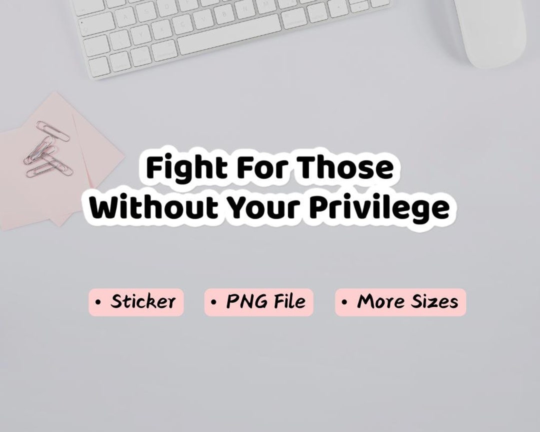 Fight for Those Without Your Privilege Sticker & PNG, Equal Rights ...