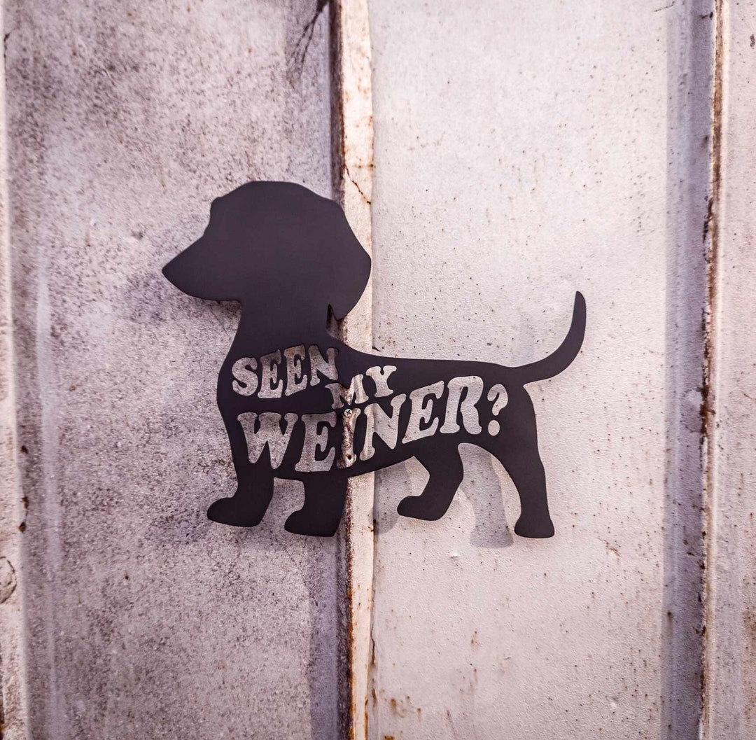 Seen My Weiner? Metal Sign - Shiny Home Co - Dachshund - Custom Metal ...