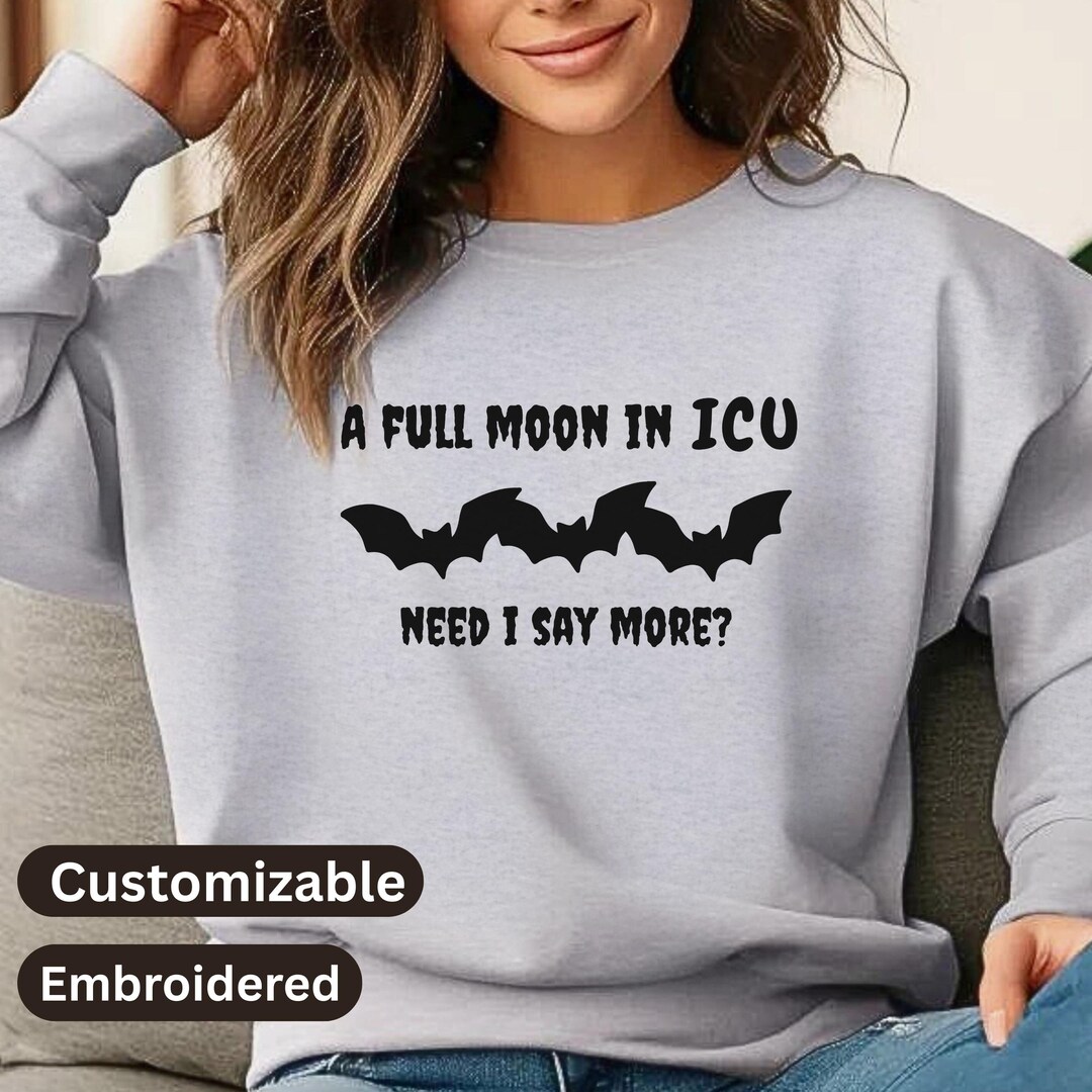 Custom Full Moon in ICU Embroidered Sweatshirt, Funny Unisex Gift for ...