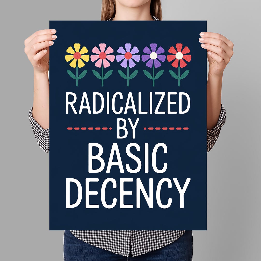 Radicalized by Basic Decency Protest Sign PRINTABLE, Anti-trump Protest ...