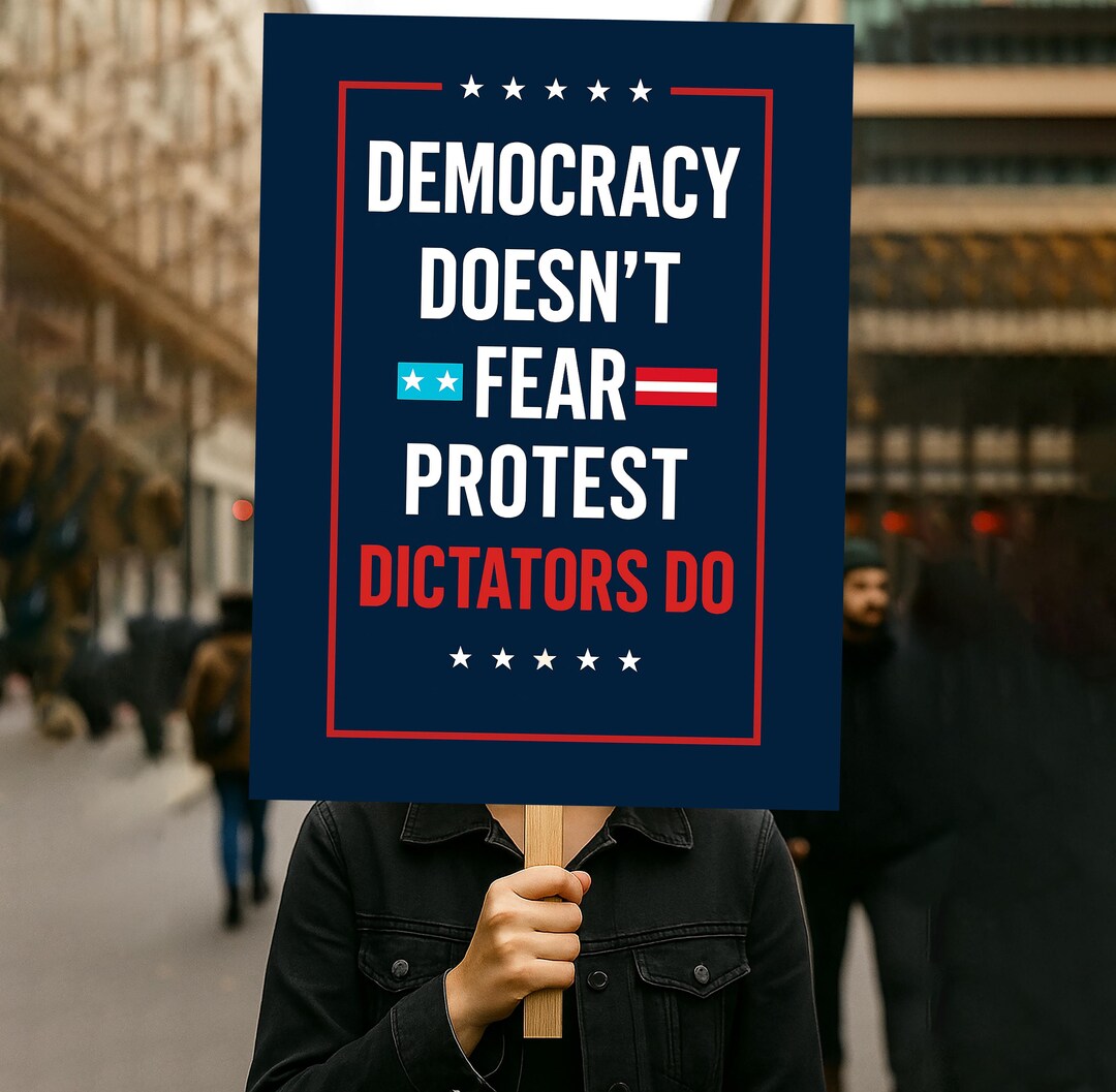 Democracy Doesn't Fear Protest, Dictators Do Sign PRINTABLE, Anti-trump ...