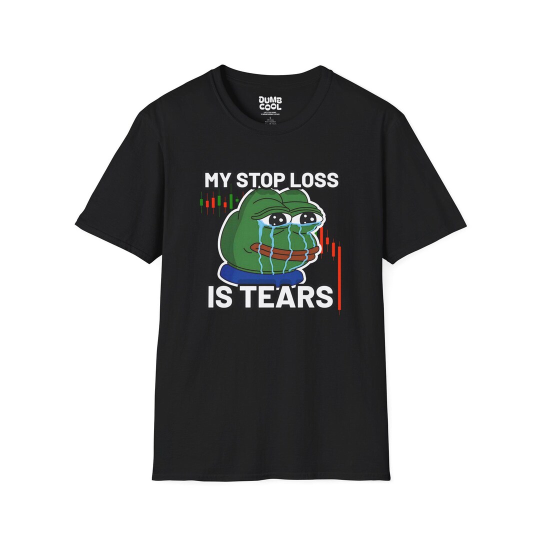 My Stop Loss is Tears T-shirt, Funny Trader Tee, Pepe Coin, Meme, Gift ...
