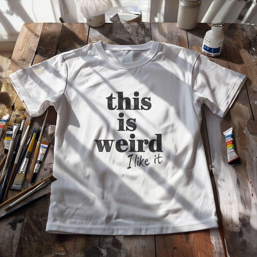 This is Weird, I Like It T-shirt – Funny & Quirky Tee for Unique Souls ...