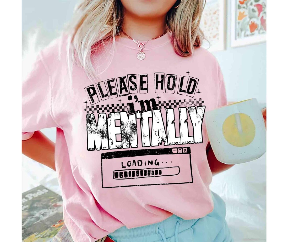 Please Hold I’m Mentally Loading PNG, Funny Mental Health Quote ...
