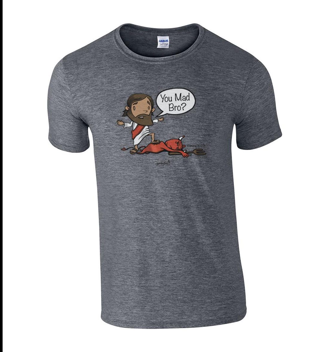 You Mad Bro, Jesus T-shirt, Christian, Graphic Tee, Religious Humor ...