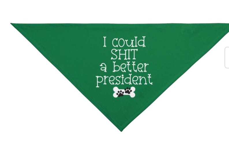 Anti-trump Pet Bandana: I Could Shit a Better President Dog Bandana - Etsy