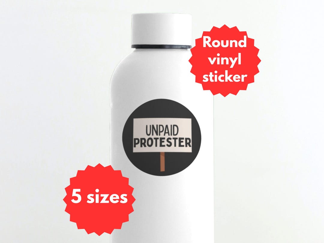 Unpaid Protester Round Vinyl Stickers | Laptop, Car, Water Bottle ...