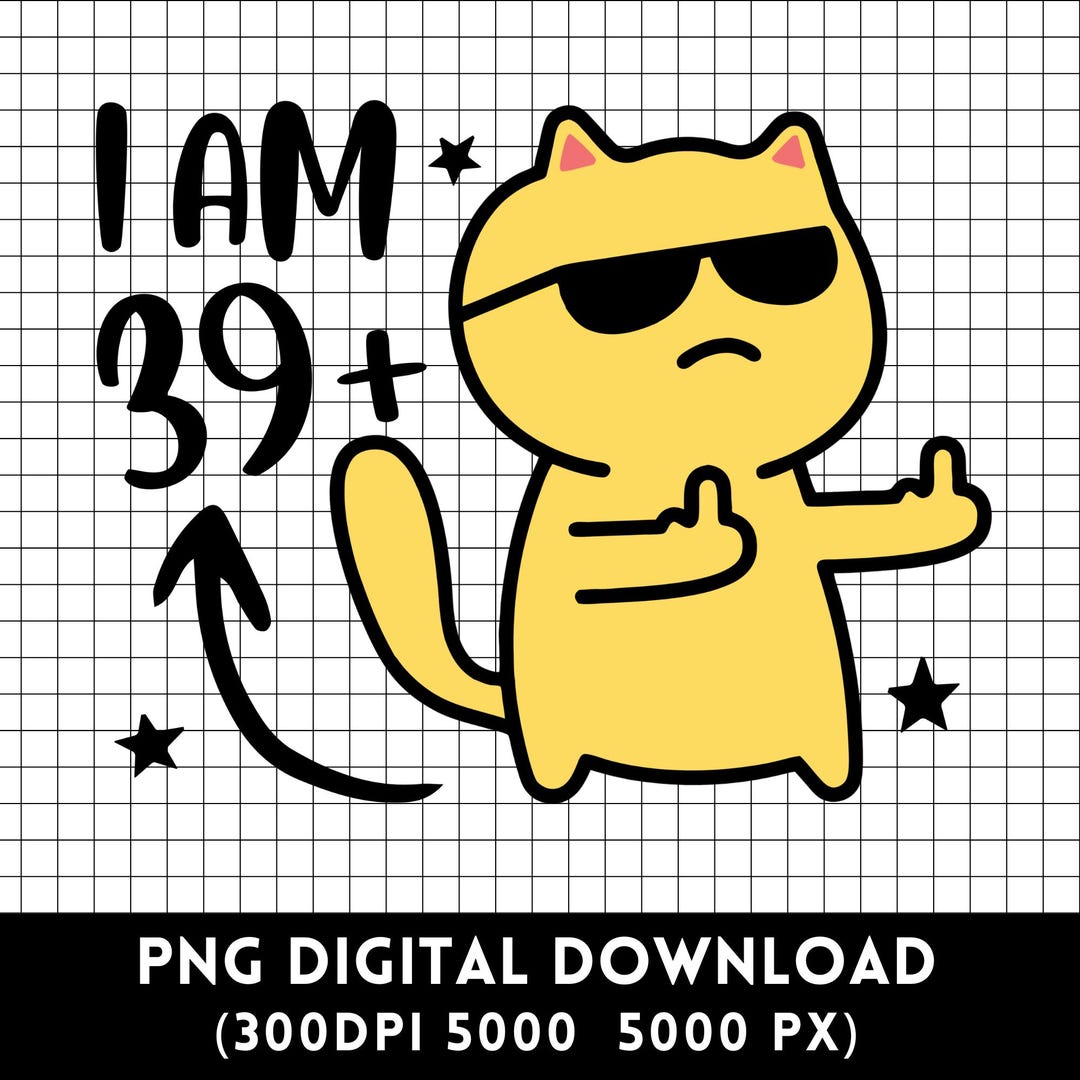 I Am 39 Plus Middle Finger PNG, Cat Tshirt Design PNG, Funny 40th ...
