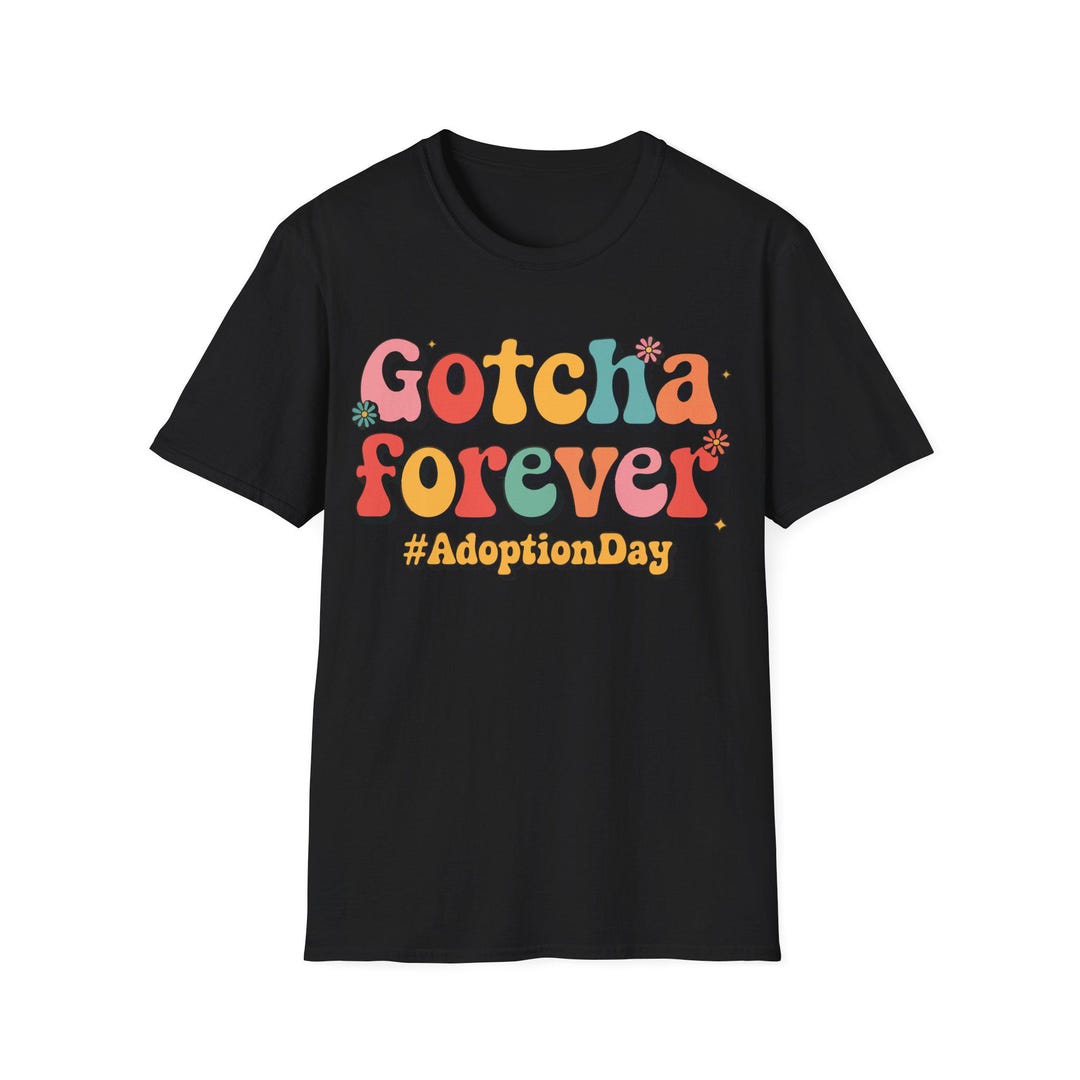 Gotcha Forever - Adoption Day Celebration T-shirt - Etsy
