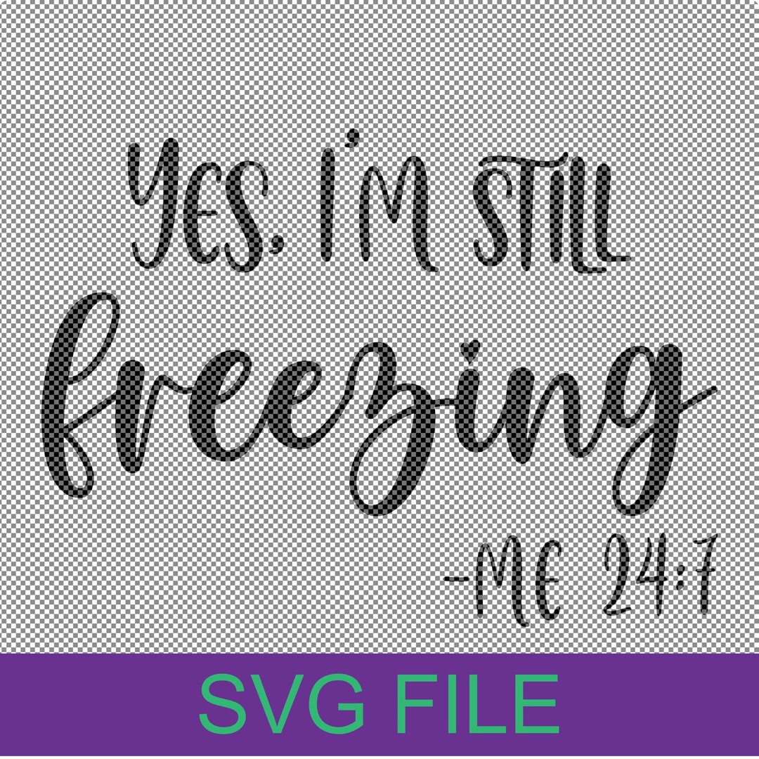 Yes I'm Still Freezing SVG Digital Cut File - Etsy