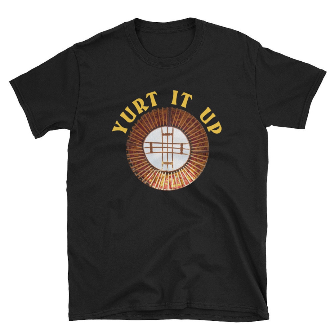 Yurt It up Camping Circular Tent Tepee Funny Shirt off Grid Nature ...