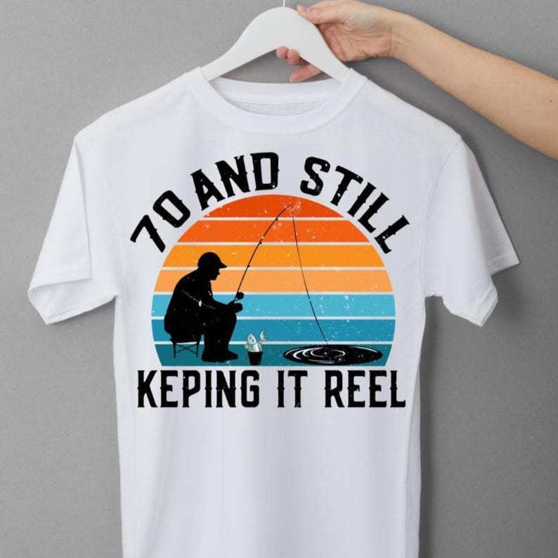 70 and Still Keeping It Reel Fishing Png, 70th Birthday Celebration ...