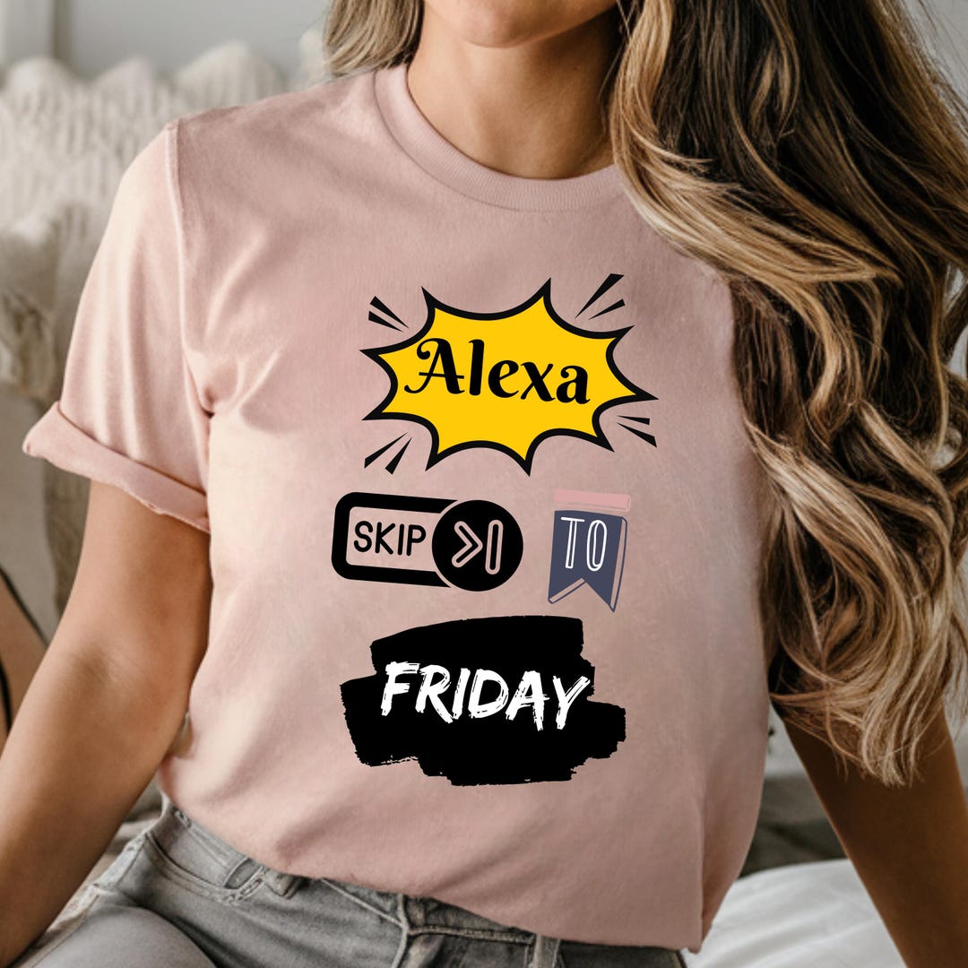 Alexa Friday Tee Funny Work Tshirt Weekend Tee Skip Friday Tee Humorous ...