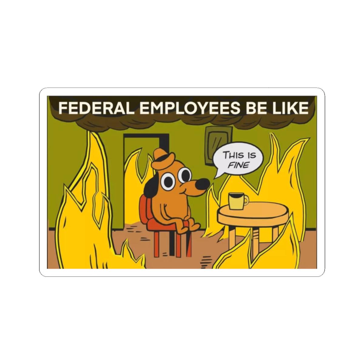 Funny Federal Employees Be Like Kiss-cut Stickers, Supportive Meme ...