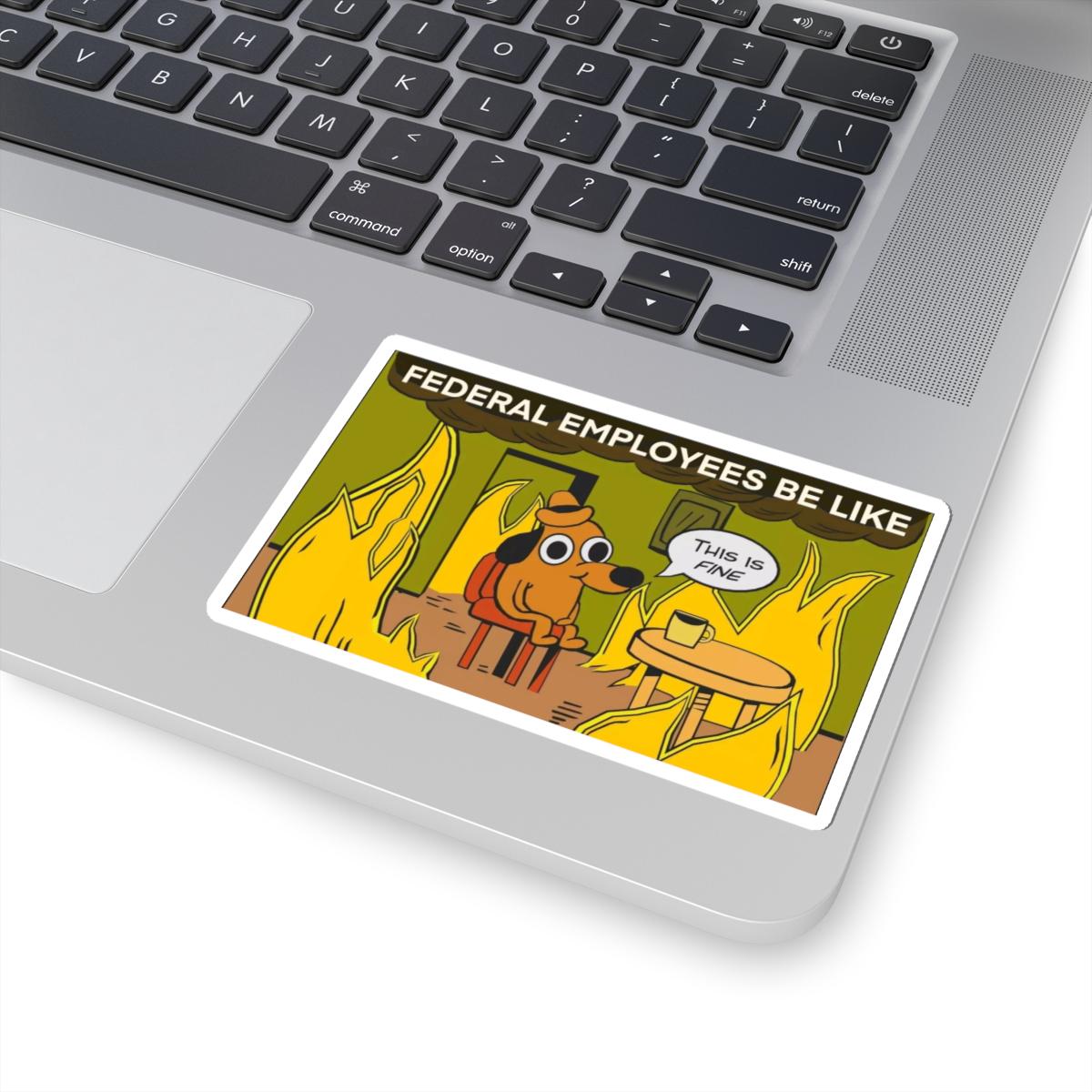 Funny Federal Employees Be Like Kiss-cut Stickers, Supportive Meme ...