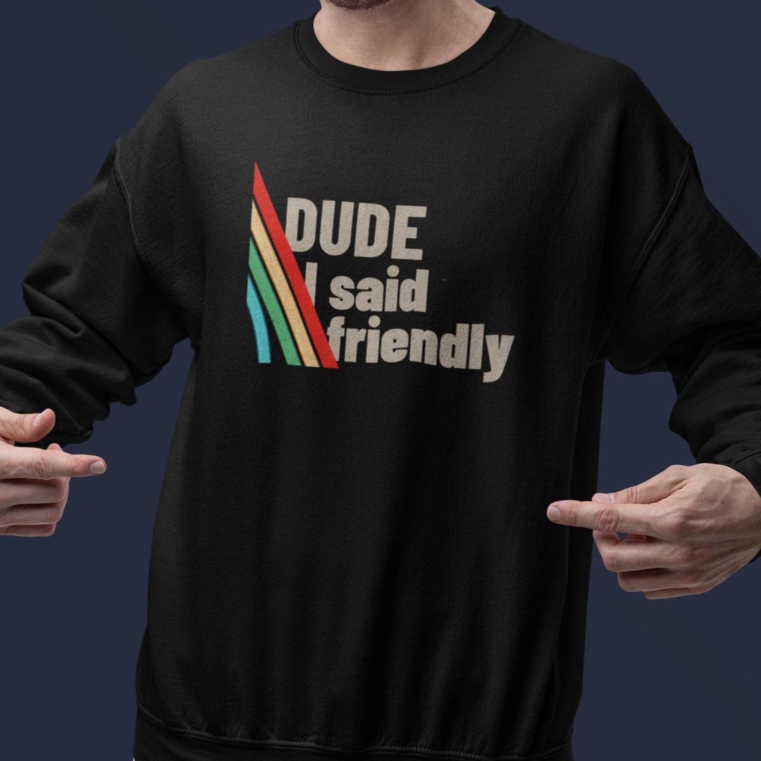 Arc Raiders Sweatshirt - Dude I Said Friendly Sweater - Etsy