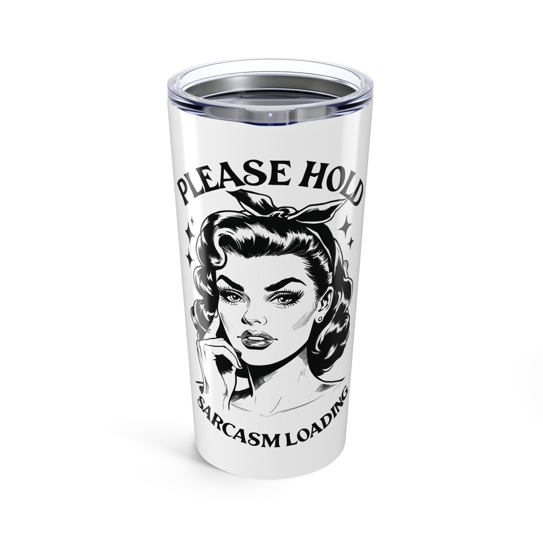 Please Hold Sarcasm Loading Tumbler 20oz, Funny, Vintage, Gifts for Her, Sarcastic Tumbler ...