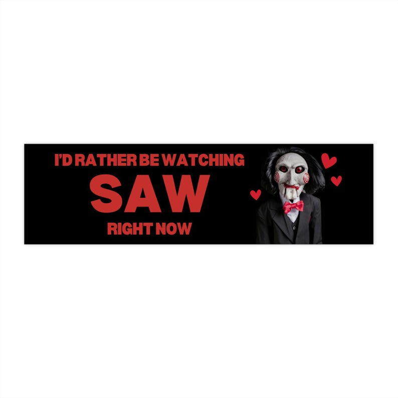 Saw Inspired Horror Bumper Stickers - I'd Rather Be Watching SAW Right ...
