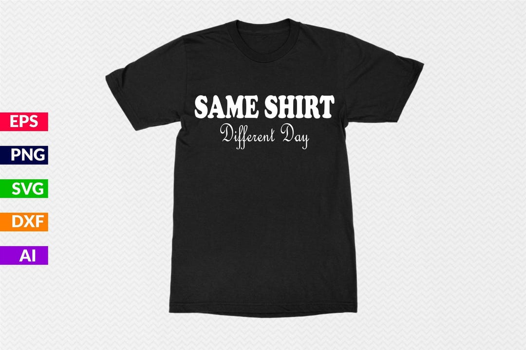 Same Shirt Different Days Digital PNG - SVG - Etsy