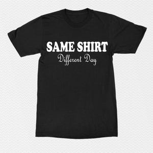 Same Shirt Different Days Digital PNG - SVG - Etsy