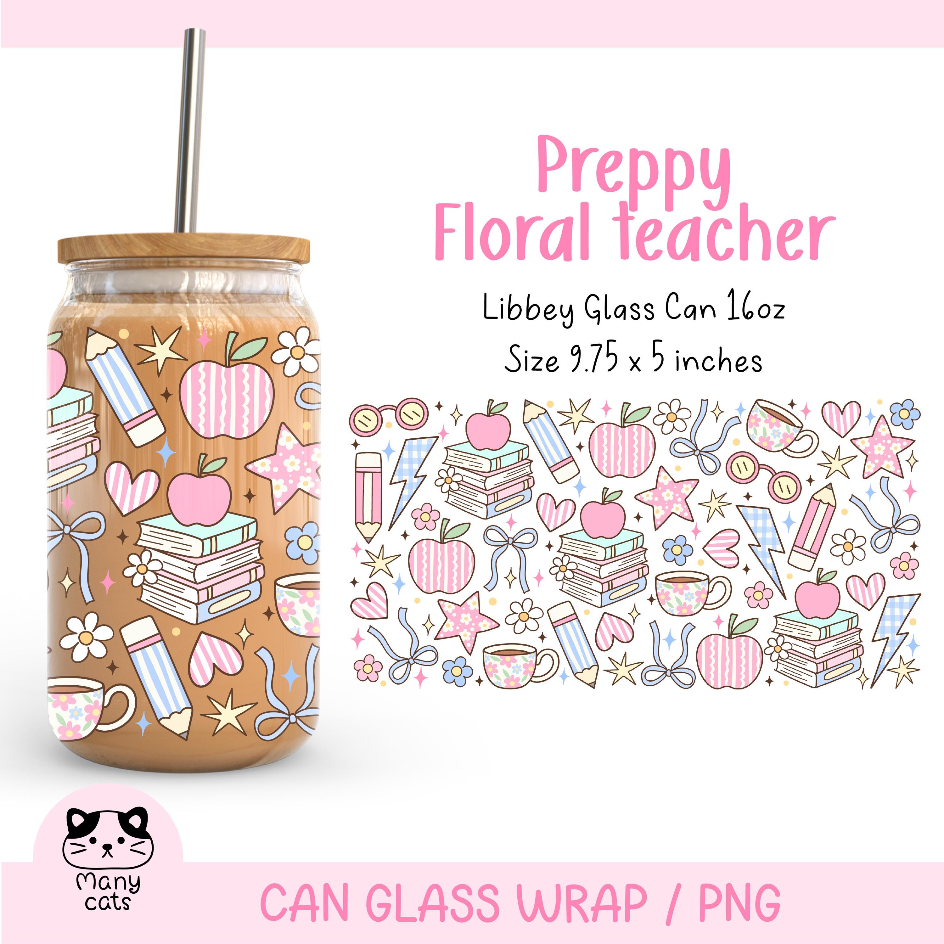 Preppy Teacher Floral 16oz Libbey Glass Can Wrap Png Teach Love Inspire ...