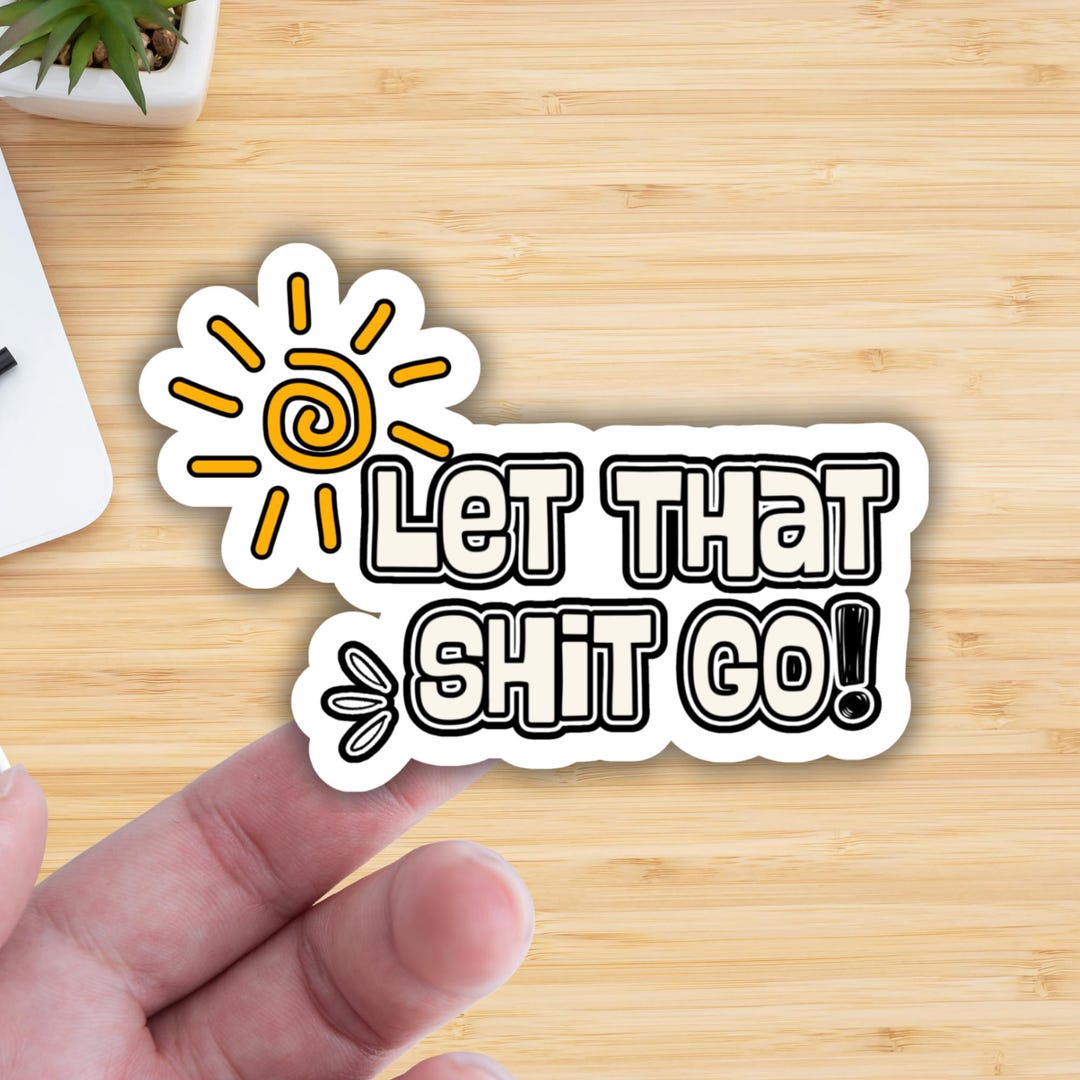 Let That Shit Go Sticker - Vinyl Waterproof Journal, Waterbottle, Phone ...