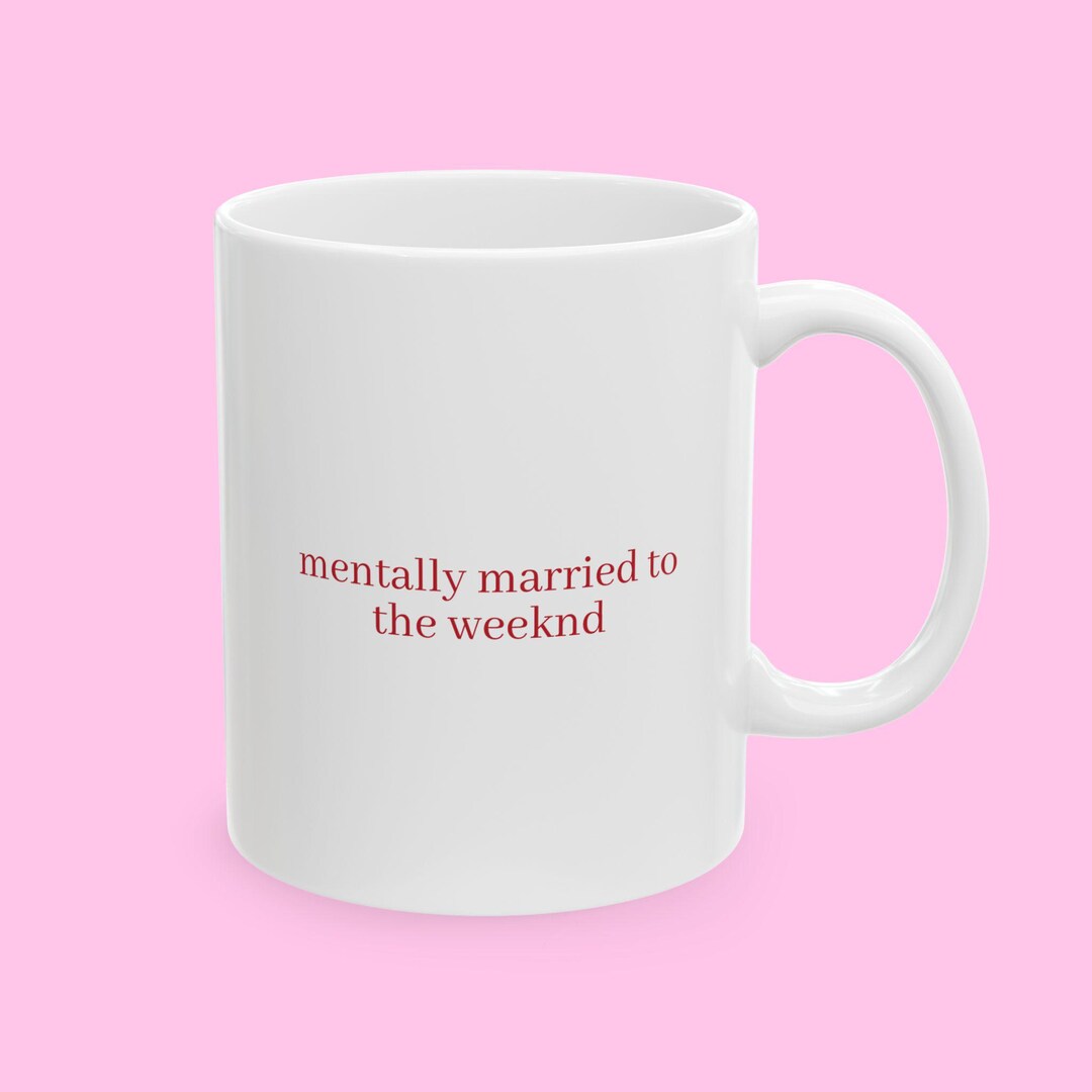 Mentally Married to the Weeknd White Ceramic Mug 11oz & 15oz the ...