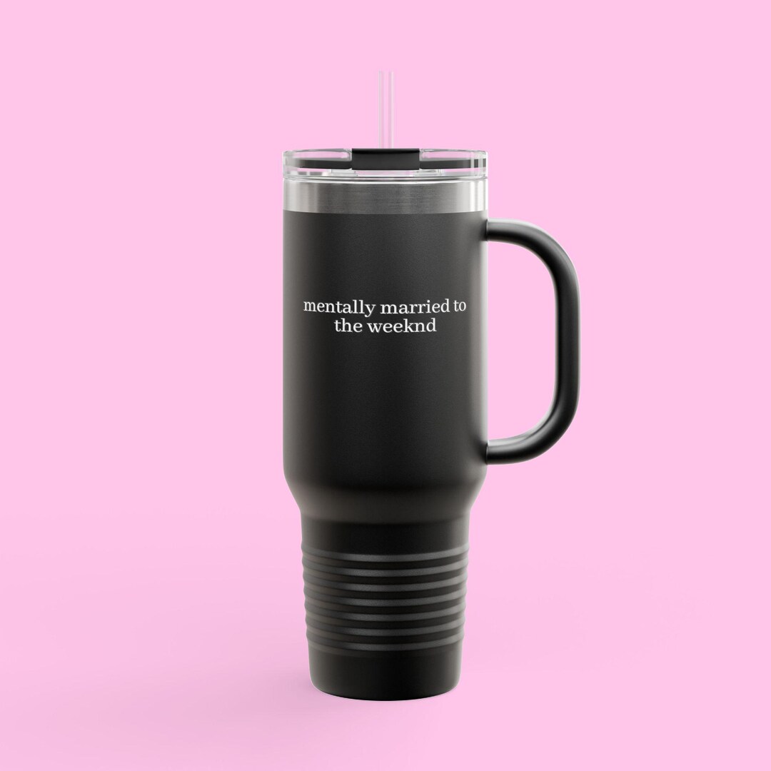 Mentally Married to the Weeknd Black Insulated Travel Mug 40oz the ...