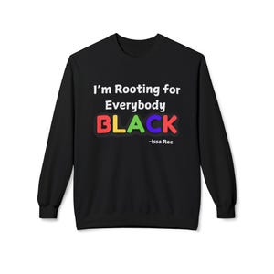 Juneteenth Issa Rae Quote Sweatshirt, Rooting for Everyone Black ...
