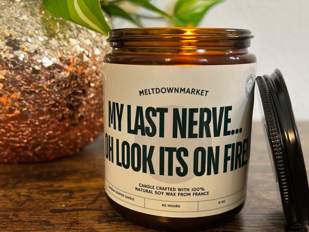 Oh Look My Last Nerve Its on Fire Scented Soy Wax Candle, Funny Gift - Etsy