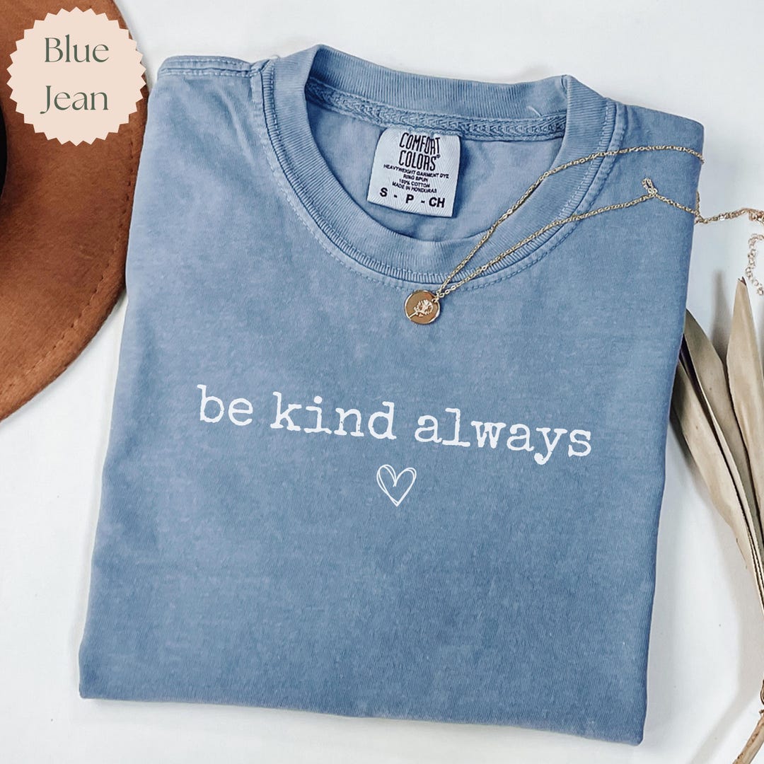 Comfort Colors® Be Kind Always Shirt, Choose Kindness Teacher Tee ...