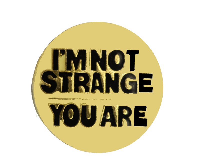 I'M NOT Strange YOU ARE Vintage Enamel Pin Badge Gift | Etsy