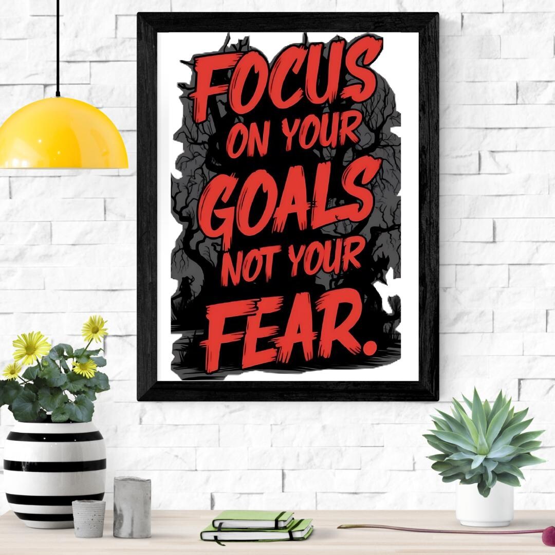 Focus on Your Goals, Not Your Fear – Motivational Digital Poster ...