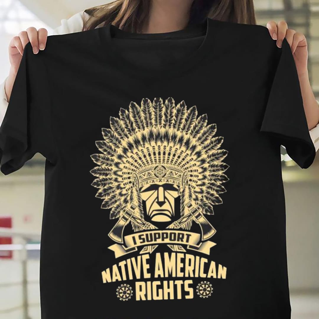 I Support Native American Rights Shirt, Native American Chief ...