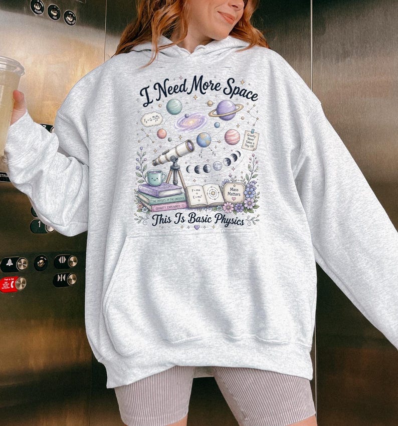 I Need More Space Hoodie, Funny Physics Pullover, Sarcastic Science ...