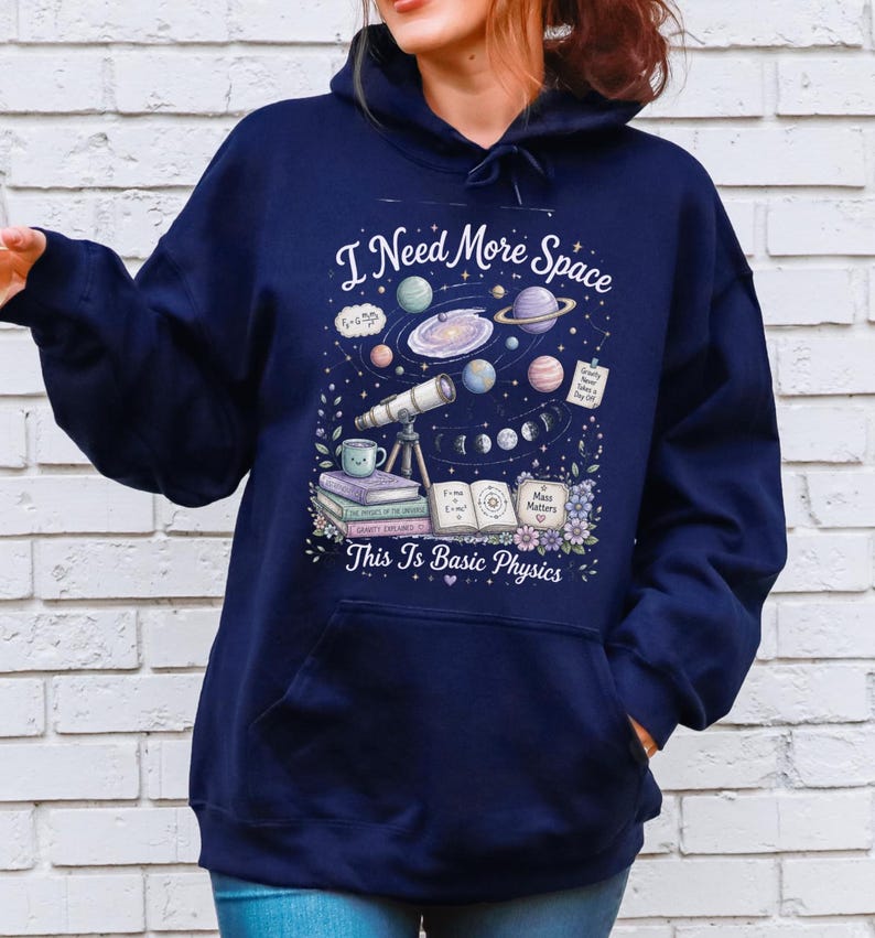 I Need More Space Hoodie, Funny Physics Pullover, Sarcastic Science ...