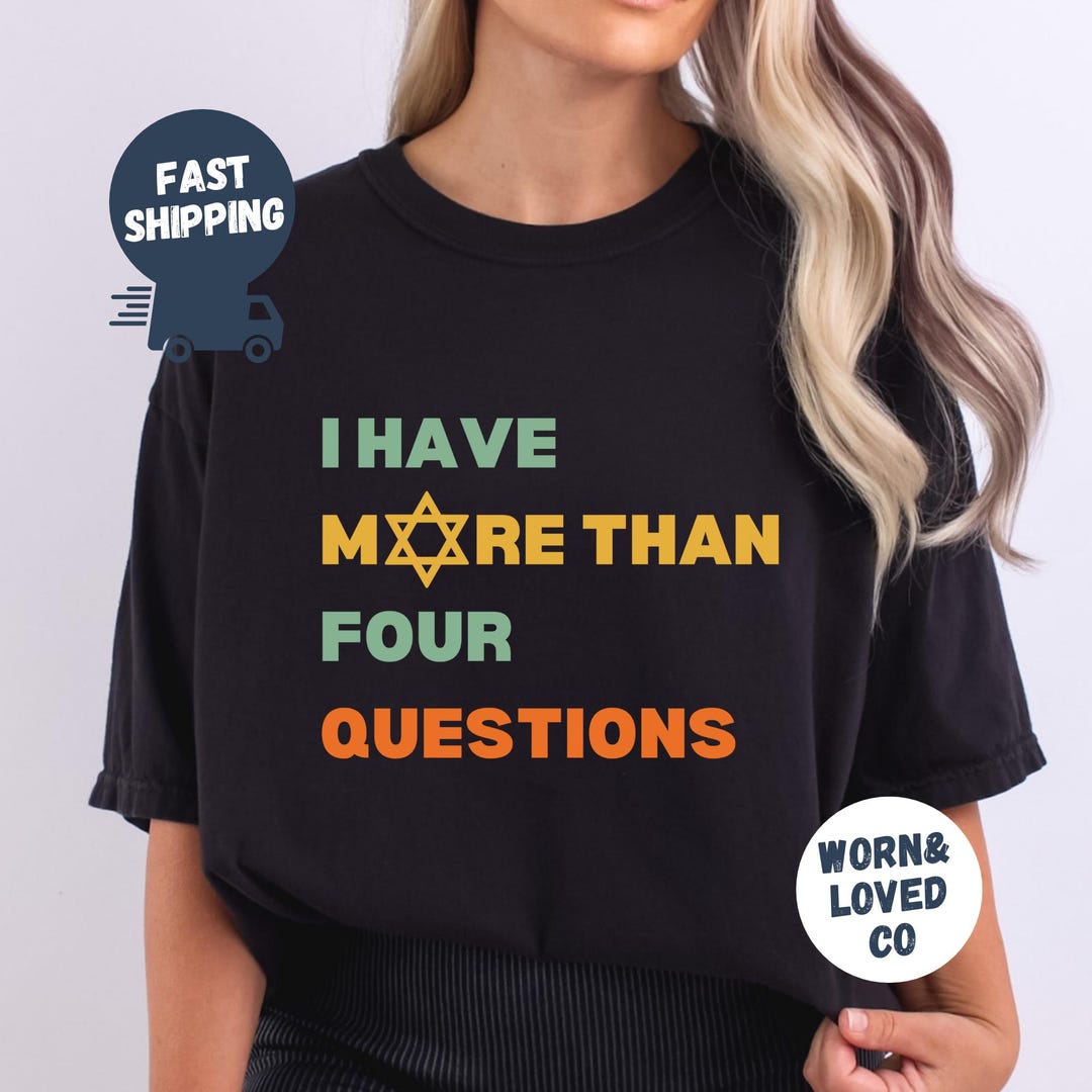 Passover T-shirt, I Have More Than Four Questions Shirt, Shabbat Tee ...