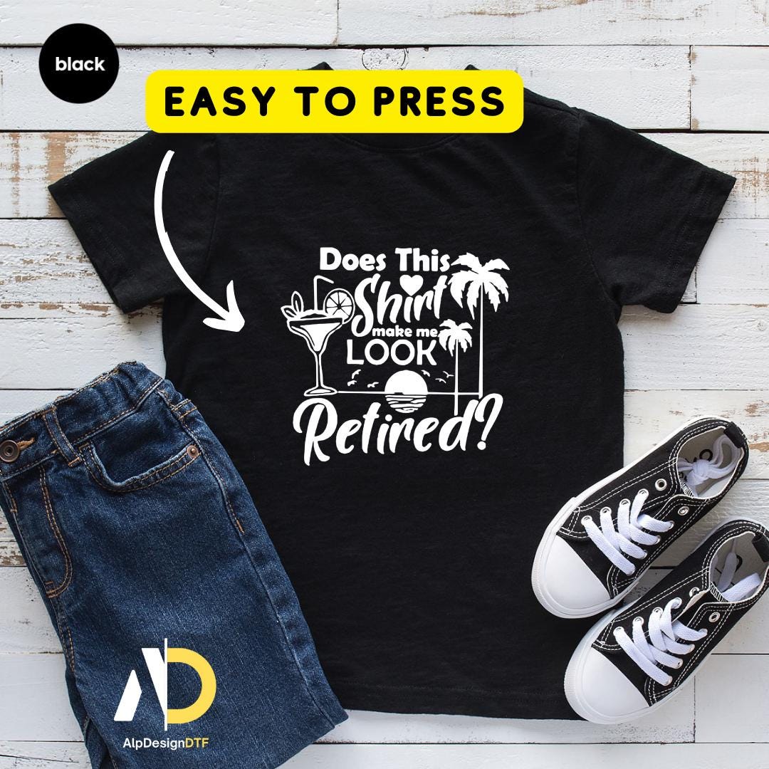 Funny Retirement DTF Transfer: 'does This Shirt Make Me Look Retired ...