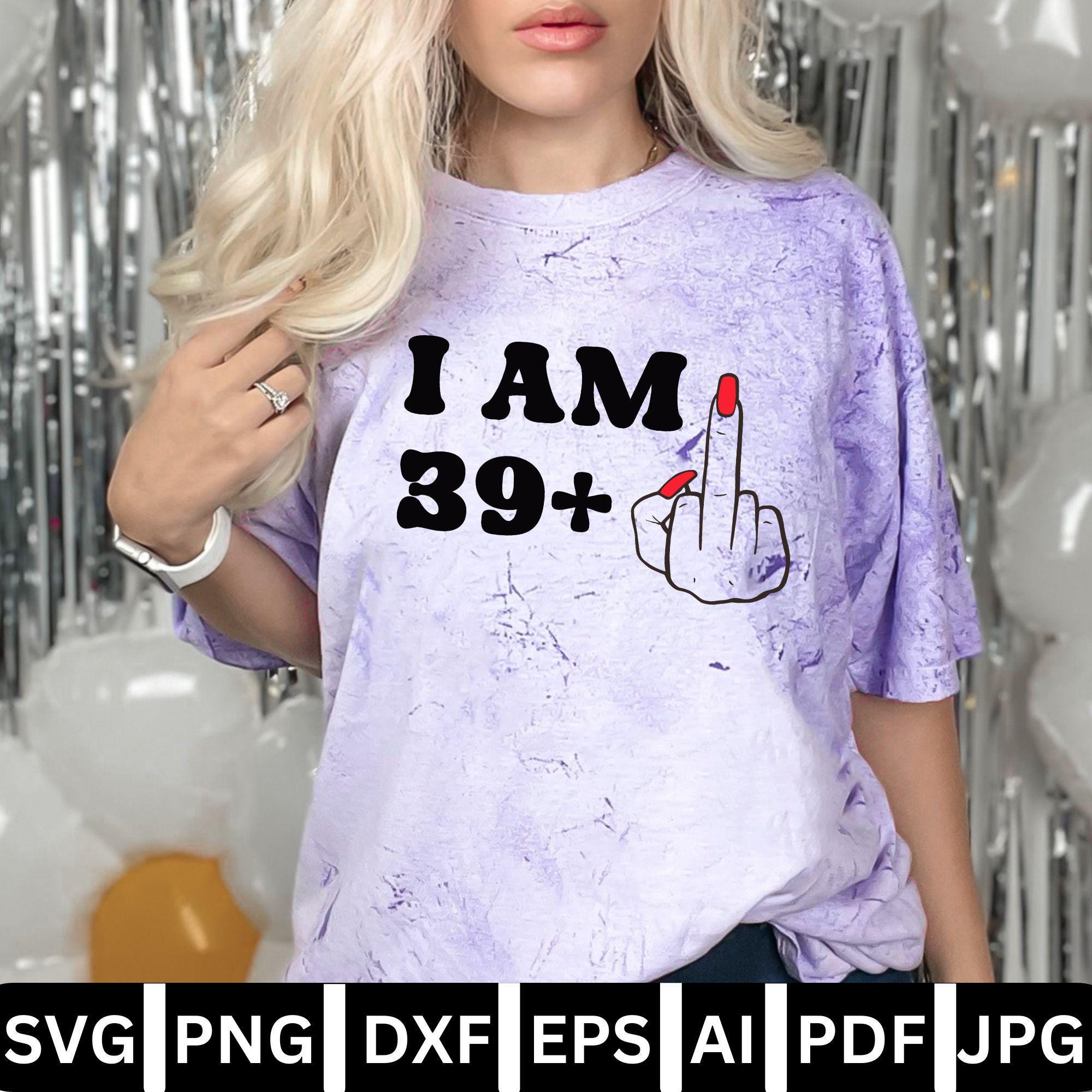 40th Birthday Svg, Retro 40th Svg, Funny Rude 40th Svg, 39 Plus Middle ...