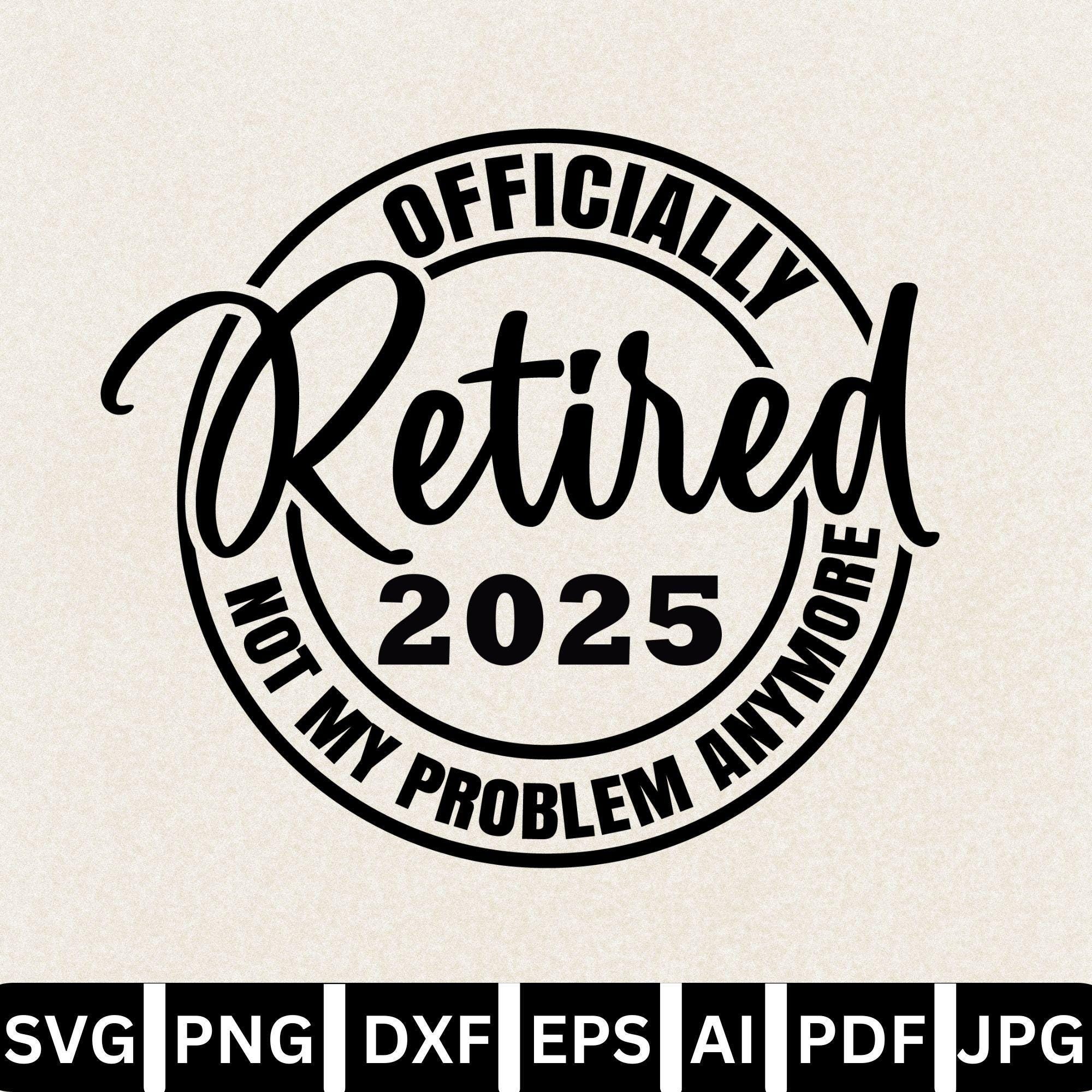 Officially Retired Svg, Retirement 2025 Svg, Pension Svg, Cricut Svg ...