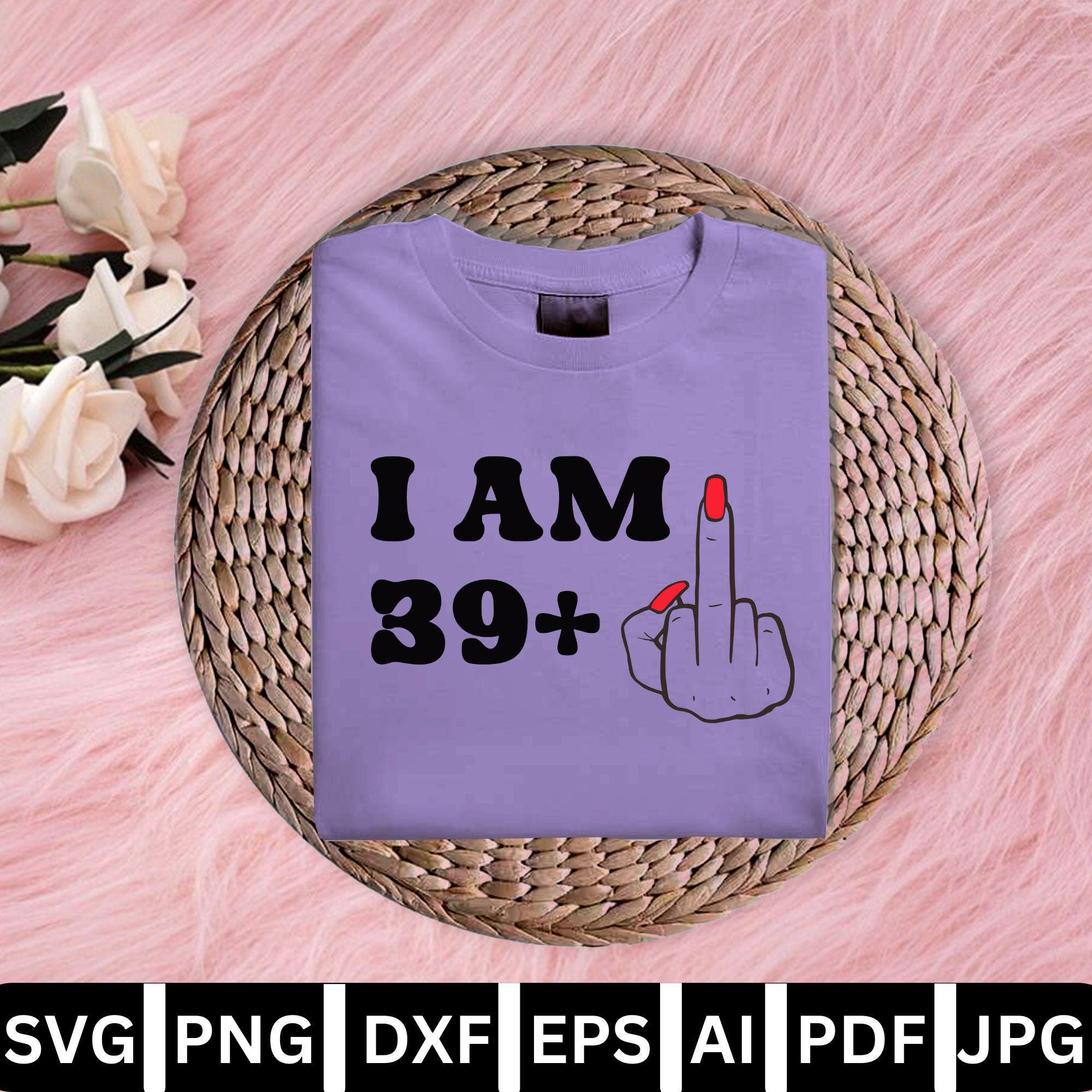 40th Birthday Svg, Retro 40th Svg, Funny Rude 40th Svg, 39 Plus Middle ...