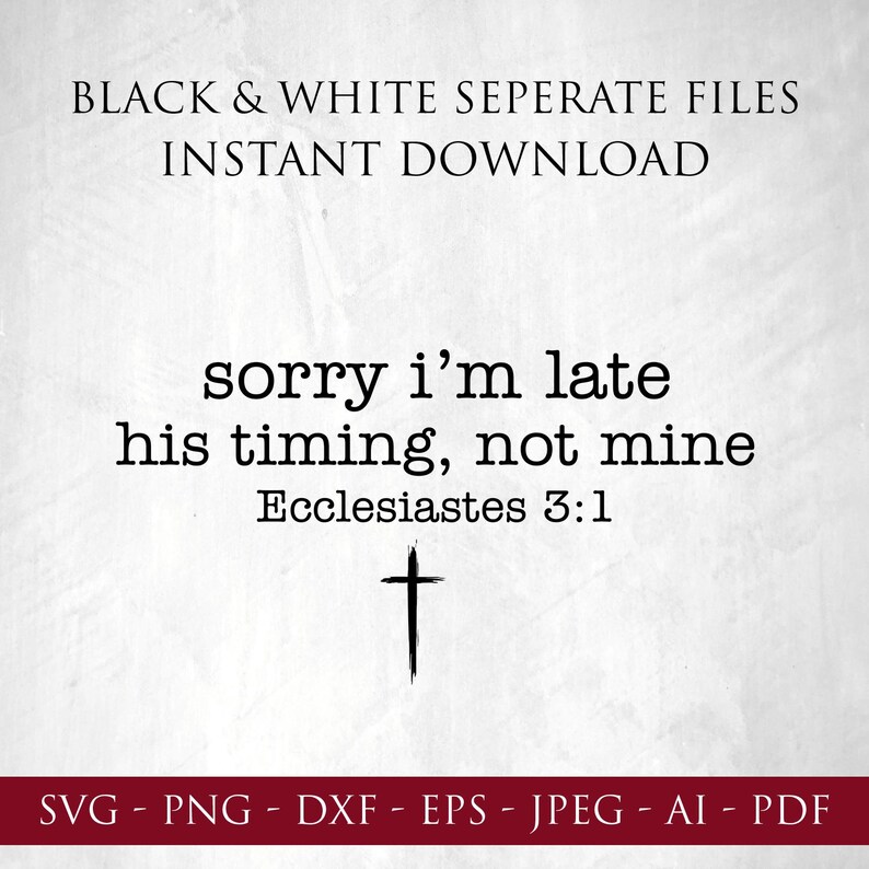 Sorry I’m Late His Timing Not Mine SVG PNG, Ecclesiastes 3:1, Christian ...