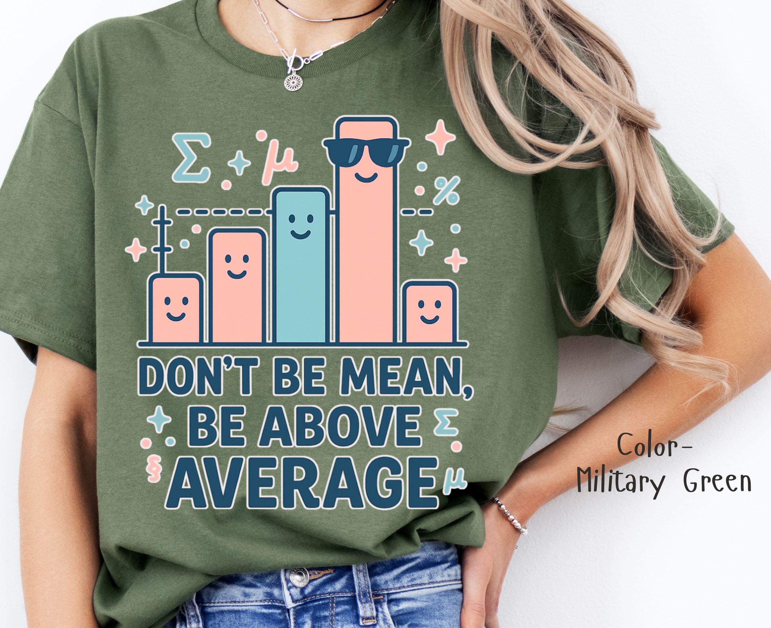 Don't Be Mean Be Above Average Shirt, Funny Math Teacher T-shirt ...