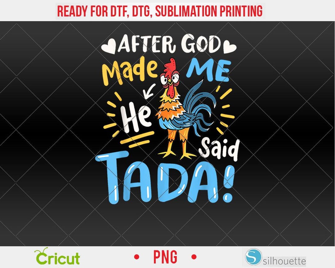 After God Made Me Png, He Said Ta Da Png, Funny Chicken Png, DTF ...