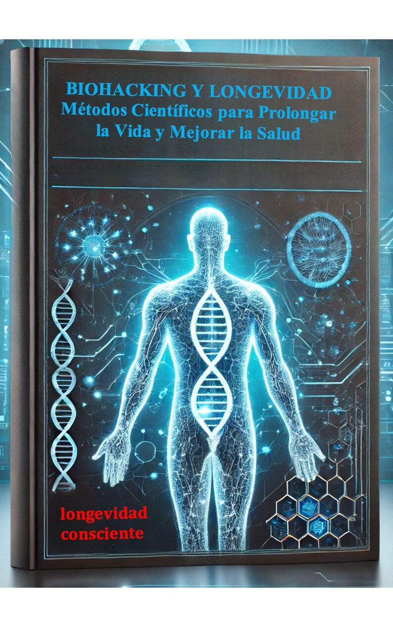 Biohacking Y Longevidad – Métodos Científicos Para Prolongar La Vida Y ...