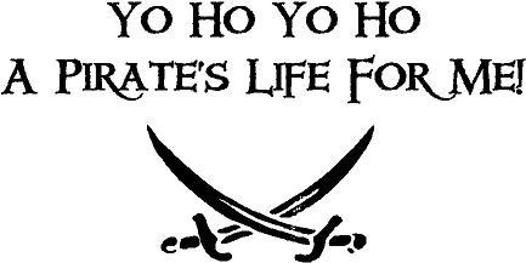 Yo Ho Yo Ho a Pirates Life for Me 24x12 Vinyl Decal Wall Art - Etsy